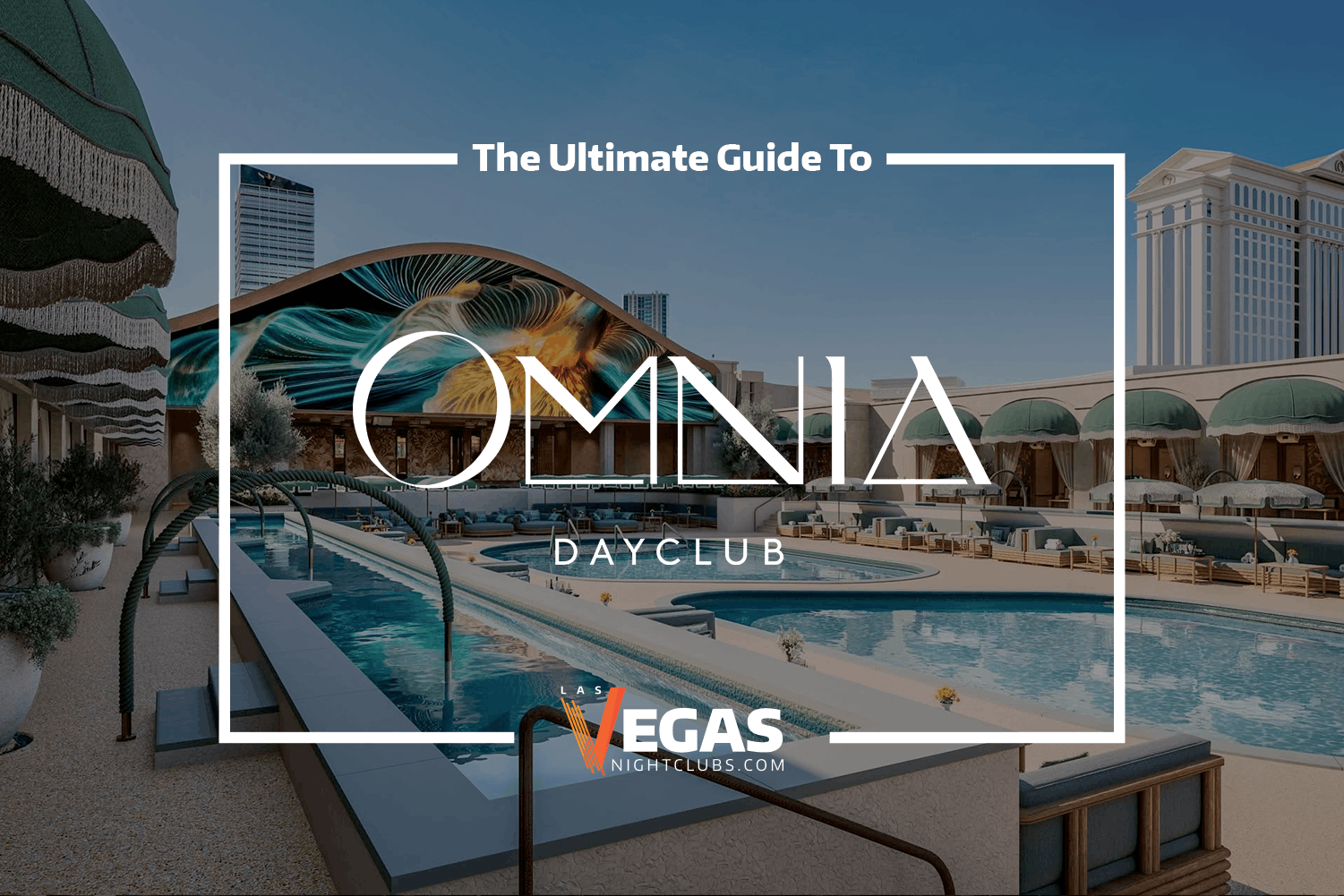 Omnia Dayclub Las Vegas - The Official Pool Party Guide [2026]